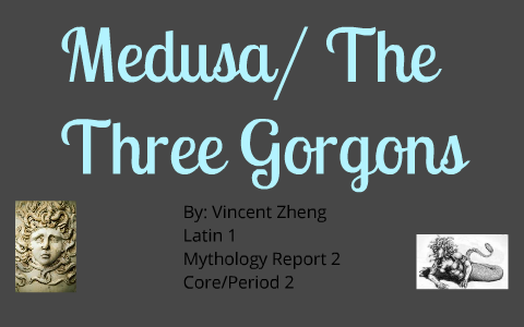 Medusa/ The Three Gorgons by Vincent Zheng on Prezi