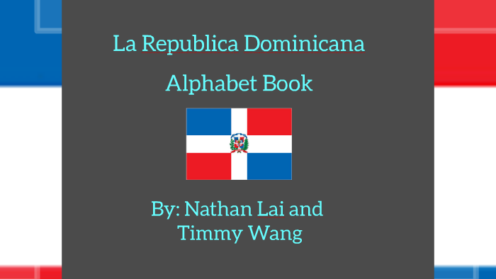 Dominican Republic Alphabet Book by Nathan Lai on Prezi
