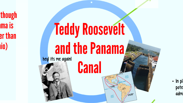 Teddy Roosevelt and the Panama Canal by Jenna Heinaman on Prezi