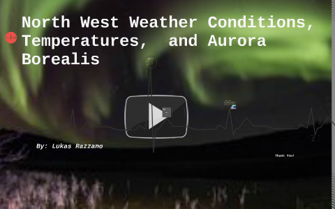 North West Weather Conditions, Temperatures, and Aurora Bor by Lukas ...