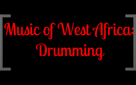 Music of West Africa: Drumming by David Washington on Prezi