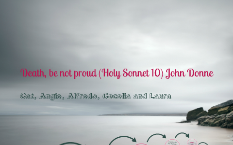 Death, be not proud (Holy Sonnet 10) by Catherine Felle on Prezi