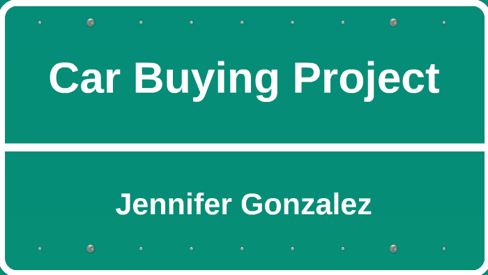 Car Buying Project by Jennifer Gonzalez on Prezi