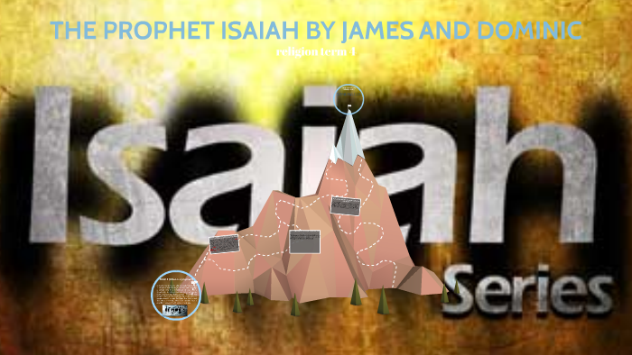 THE PROPHET ISAIAH BY JAMES AND DOMINIC by Elizabeth Harris on Prezi