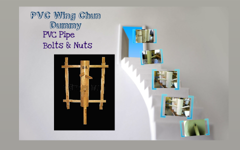 Wing Chun Pvc Pipe Dummy by Nick Pittman on Prezi