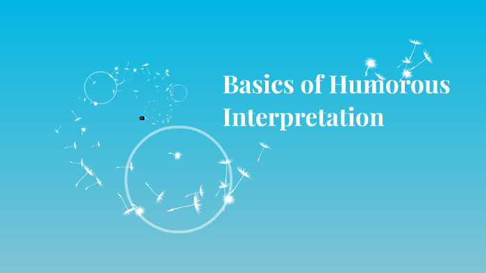 Basics of a Humorous Interpretation by Destiny Farley on Prezi