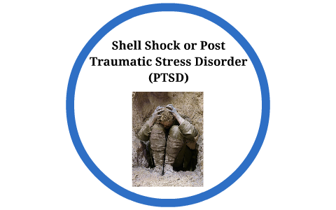 Shell Shock or Post Traumatic Stress Disorder by Gabriel Vera on Prezi