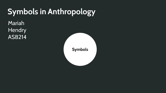 Symbols in Anthropology by Mariah Hendry on Prezi