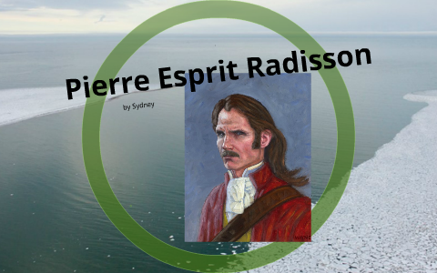 Pierre Esprit Radisson by Sydney H on Prezi