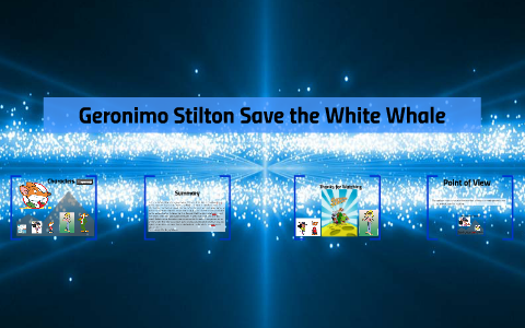 Geronimo Stilton Save the White Whale by Anjana Bains on Prezi