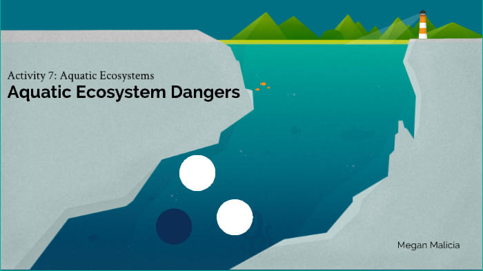 Aquatic Ecosystem Dangers by Megan Rose on Prezi