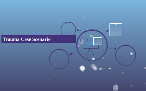 Trauma Case Scenario by on Prezi