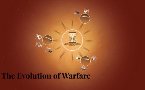 The Evolution of Warfare by Devin Eubanks on Prezi