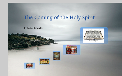 The Coming of the Holy Spirit by Rachel Drouillard on Prezi