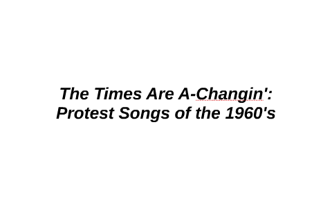 Protest Songs of the 1960's by Carmen Hauser on Prezi