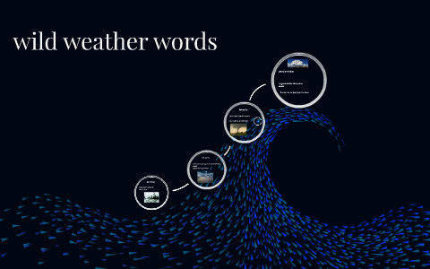 wild weather words by chris scott on Prezi
