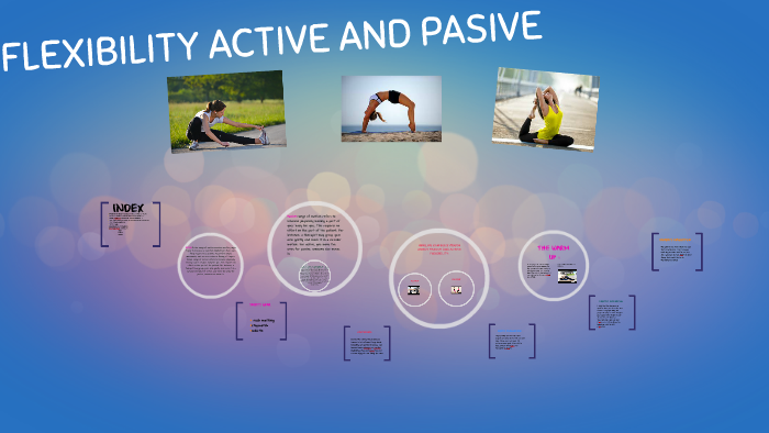 FLEXIBILITY ACTIVE AND PASIVE by sara chavez castillo on Prezi