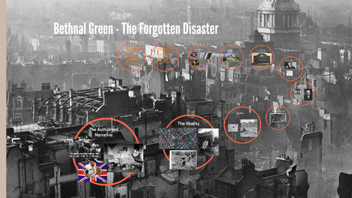 Bethnal Green - The Forgotten Disaster by Pete Stean on Prezi