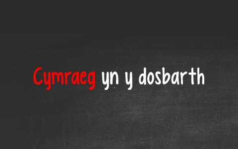 Cymraeg yn y dosbarth / Welsh in the classroom by on Prezi
