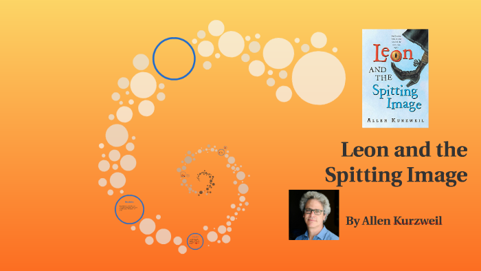 Leon and the Spitting Image by Christine Tryon Rice on Prezi