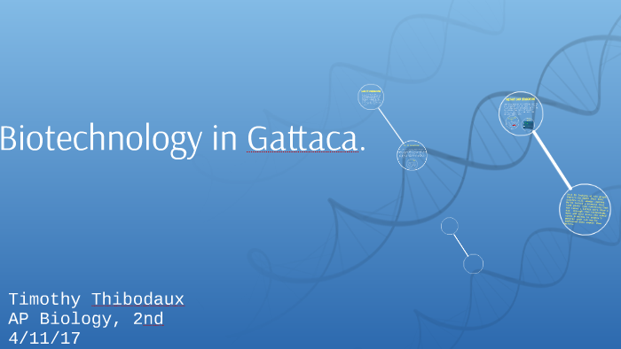Biotechnology Science in Gattaca. by Timothy Thibodaux on Prezi