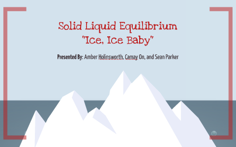 Solid Liquid Equilibrium by Sean Parker on Prezi