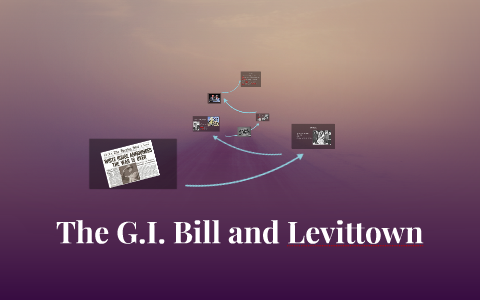The G.I. Bill and Levittown by Erin Rizzo on Prezi