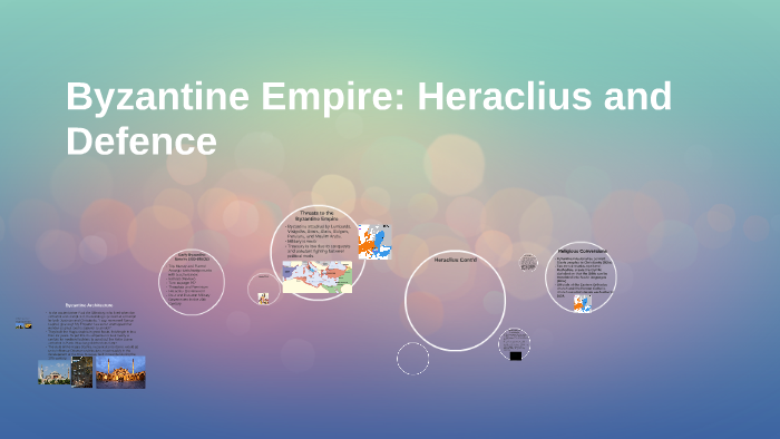 Byzantine Empire: Heraclius and Defence by Joseph Rositano on Prezi