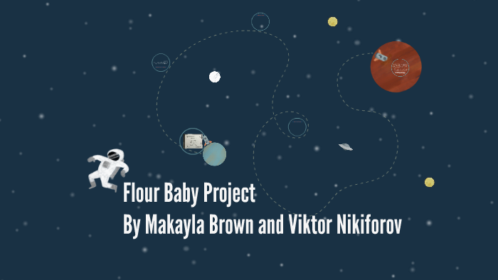 Flour Baby Project by Makayla Brown on Prezi