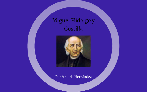 Miguel Hidalgo y Costilla by Araceli Hernandez on Prezi