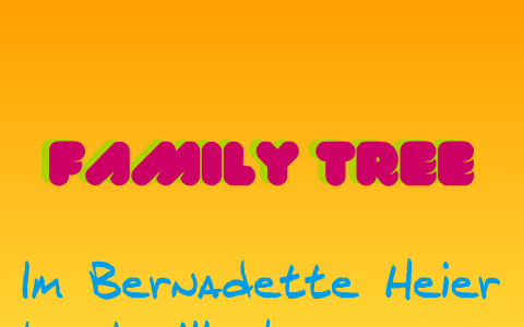 Family Tree by Bernadette Heier on Prezi