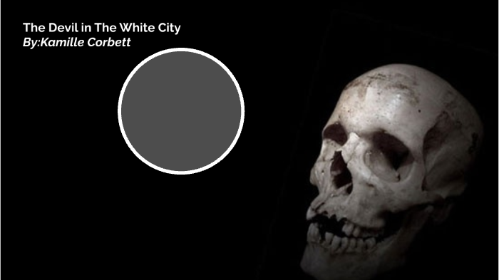 The Devil In the White City by Kamille Corbett on Prezi