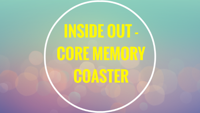 Inside Out - Core Memory Coaster by Abigail DeLeon on Prezi