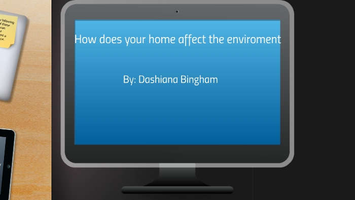 How does your home effect the Enviroment by Dashiana Bingham on Prezi