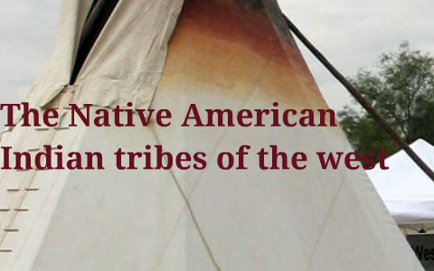 The Native American Indian tribes of the west by Fifth Grade on Prezi