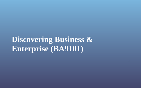 Discovering Business & Enterprise (BA9101) by Jerusha Tan on Prezi