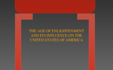 THE AGE OF ENLIGHTENMENT AND ITS INFLUENCE ON THE UNITED STATES OF ...
