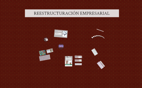 REESTRUCTURACIÓN EMPRESARIAL by miluska Cordova on Prezi