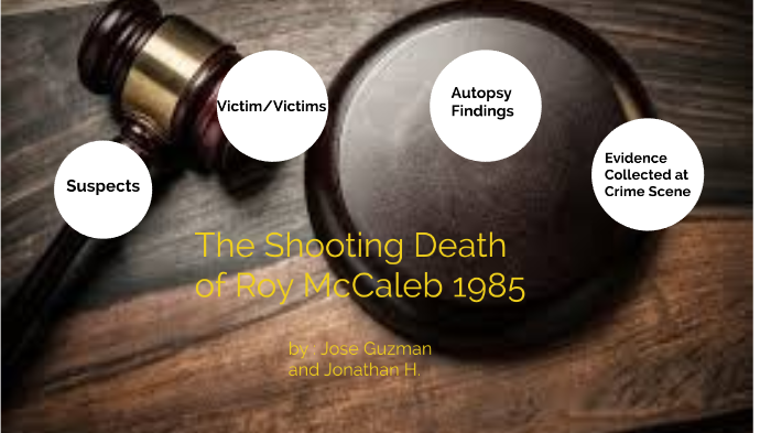 the shooting death of Roy Mc.Caleb 1985 by jonathan herrera on Prezi