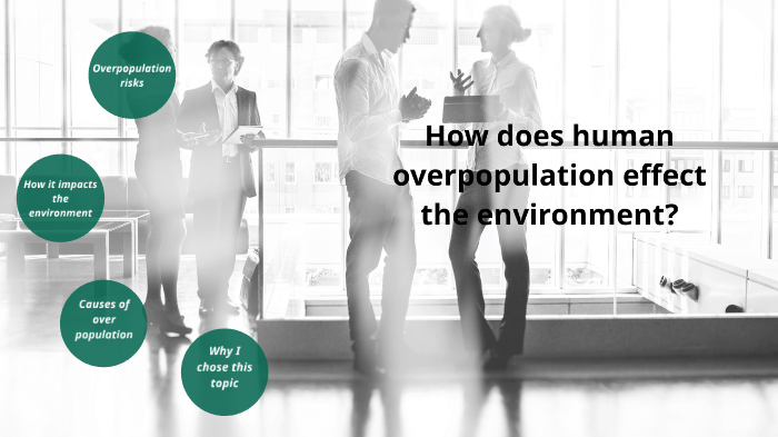 how does human overpopulation effect the enviroment by Lola Allred on Prezi
