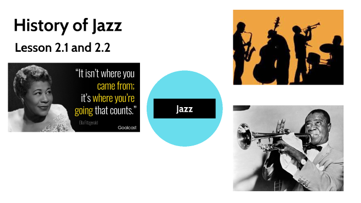 History of Jazz - lesson 2.1 and 2.2 by Philippa Lucas on Prezi