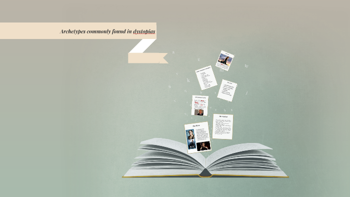 Archetypes commonly found in dystopias by Alison Fisher on Prezi