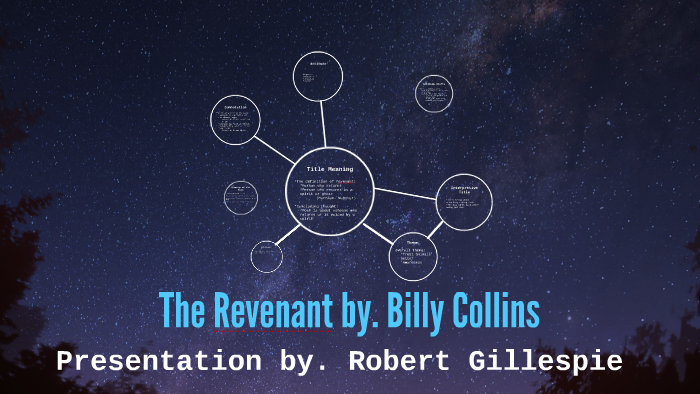 The Revenant by. Billy Collins by Emily Gillespie on Prezi