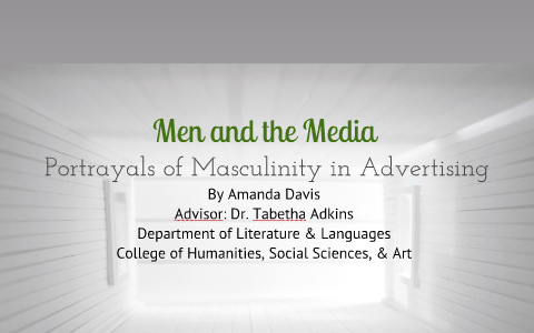 Portrayals of Men in Advertisements by Amanda Davis on Prezi