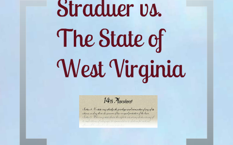 Straduer v. The State of West Virginia by Mason Petrino on Prezi