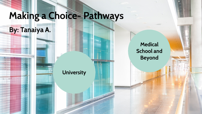 Making a Choice- Pathways by Tanaiya Allen on Prezi