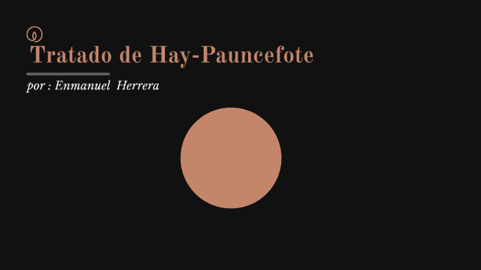 Tratado de Hay-Pauncefote by Enmanuel Herrera on Prezi