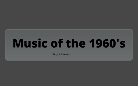 1960's music presentation by John Klaassen on Prezi