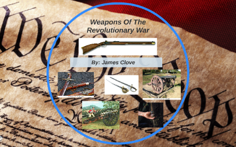 Weapons Of The Revolutionary War by James Clove on Prezi
