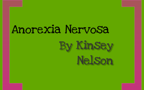 Anorexia Nervosa by Kinsey Nelson on Prezi